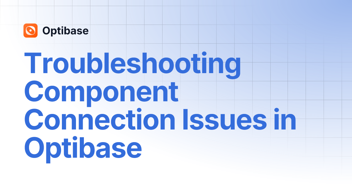 Troubleshooting Component Connection Issues in Optibase | Optibase