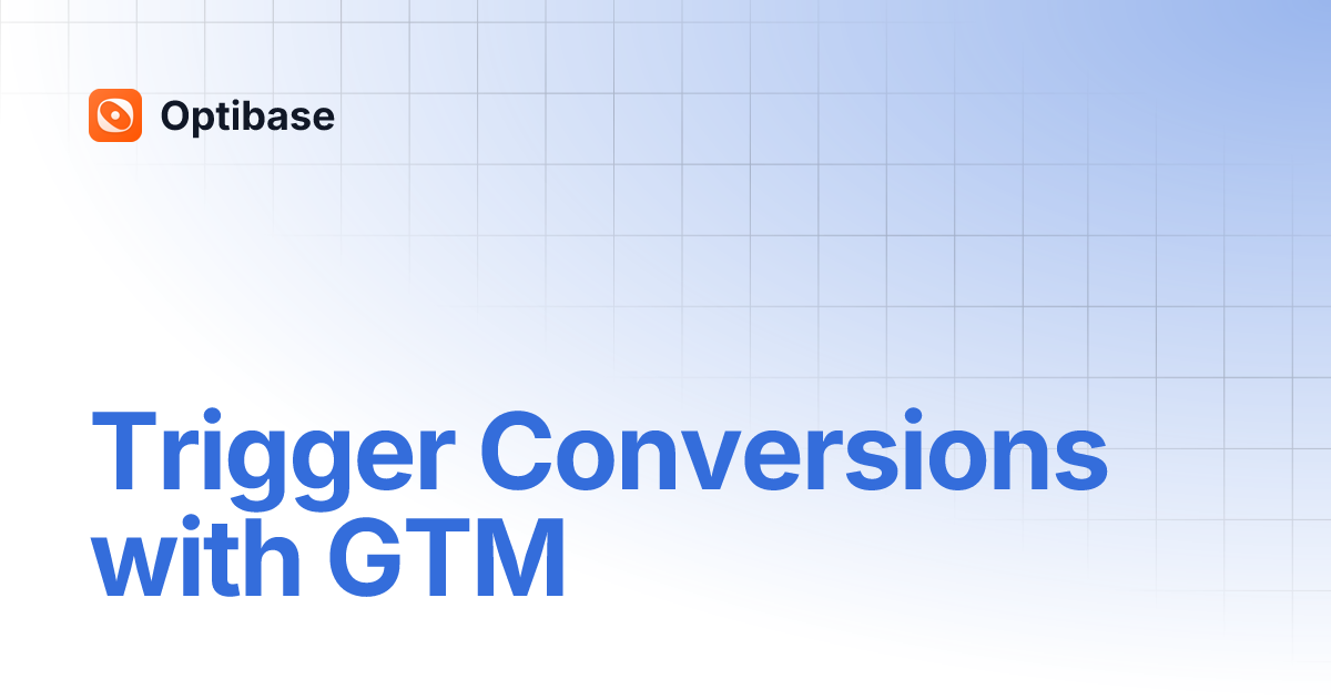 Trigger Conversions with GTM | Optibase