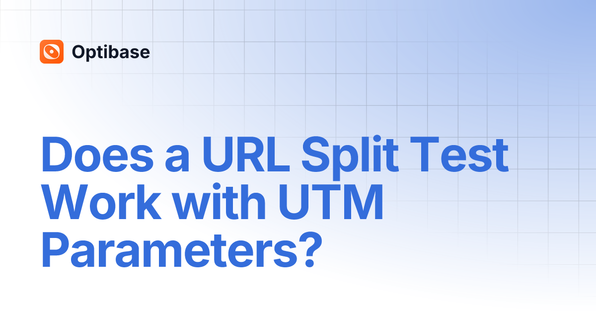 Does a URL Split Test Work with UTM Parameters? | Optibase